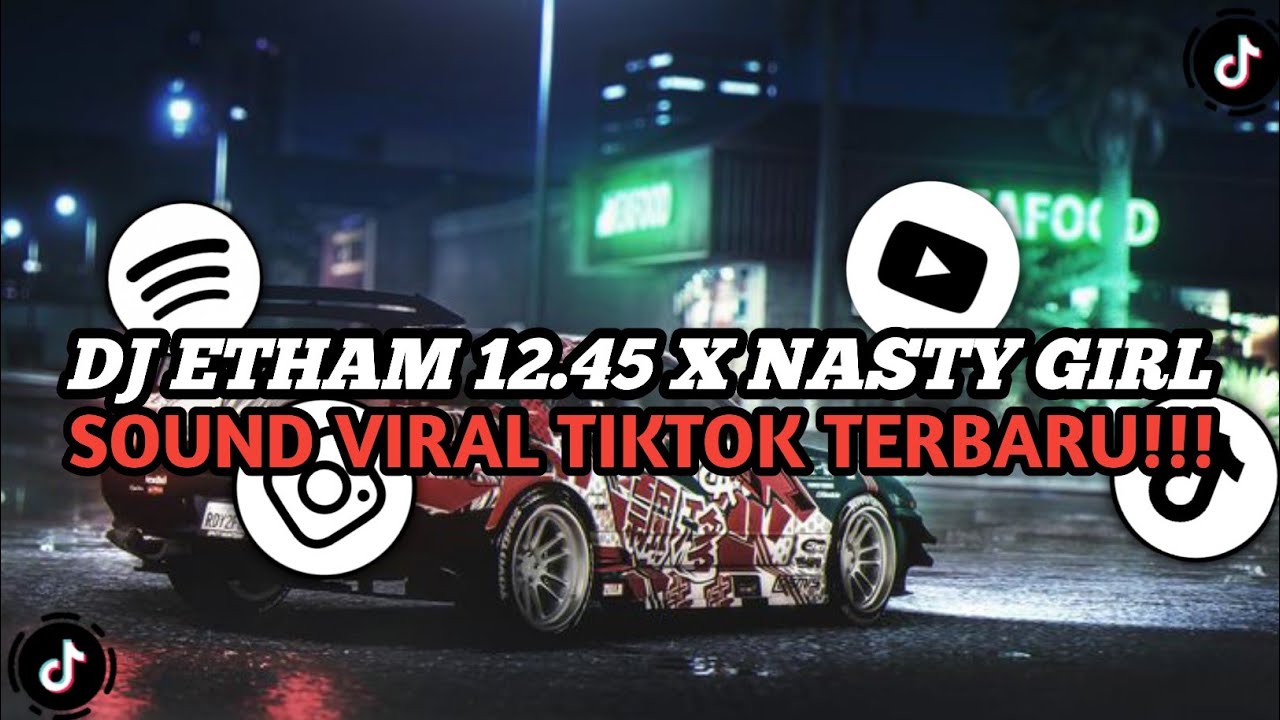 DJ ETHAM 12.45 X NASTY GIRL || SOUND VIRAL TIKTOK TERBARU - YouTube