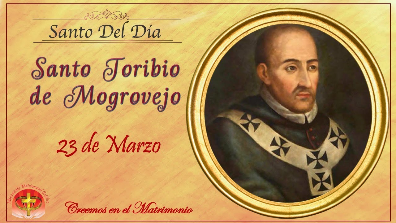 SANTO DEL DIA 23 DE MARZO - SANTO TORIBIO DE MOGROVEJO - YouTube