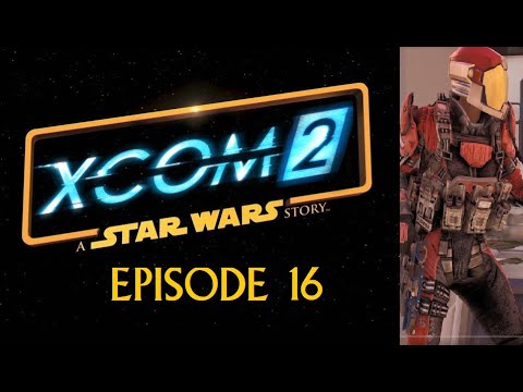 XCOM 2: A Star Wars Story (Lets Play a Full Conversion Mod) Episode 16 ...