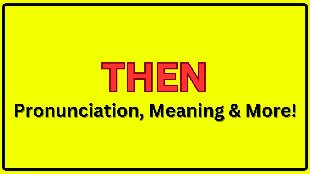 Meaning of Then | Pronunciation of Then | Then In a Sentence - YouTube