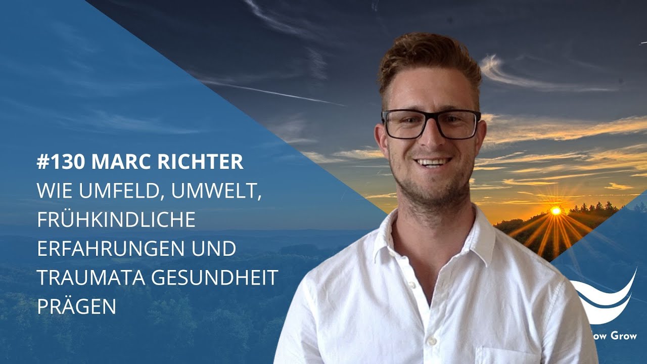 #130 Marc Richter: Wie Umfeld, Umwelt, frühkindliche Erfahrungen und ...