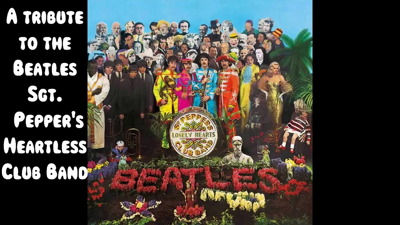 A tribute to the Beatles: Sgt Pepper’s Heartless Club Band - YouTube