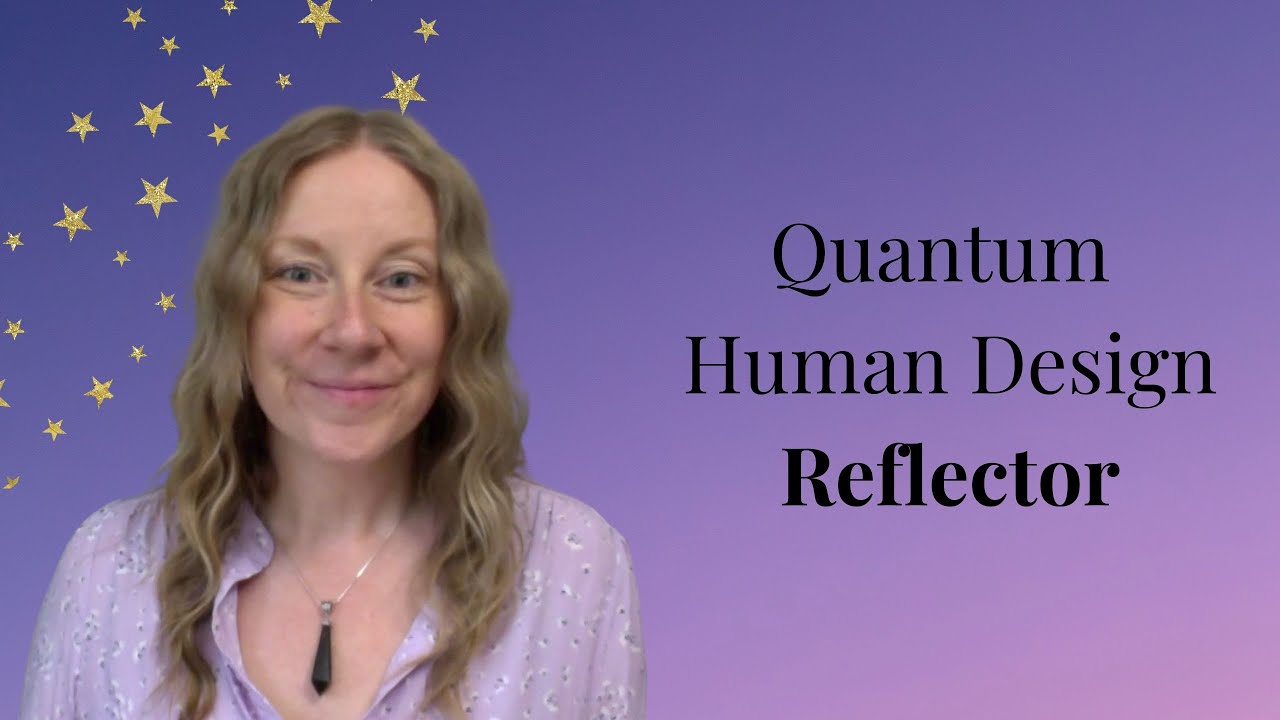 Quantum Human Design - The Reflector - YouTube