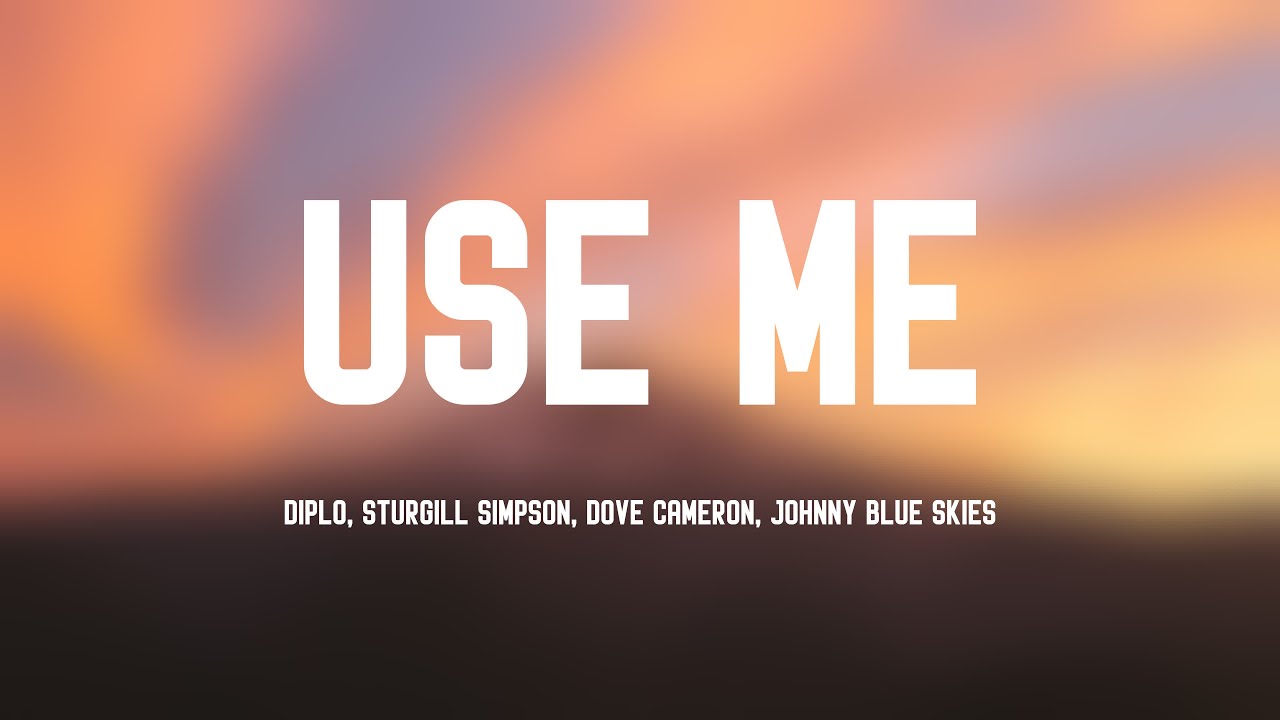 Use Me - Diplo, Sturgill Simpson, Dove Cameron, Johnny Blue Skies ...