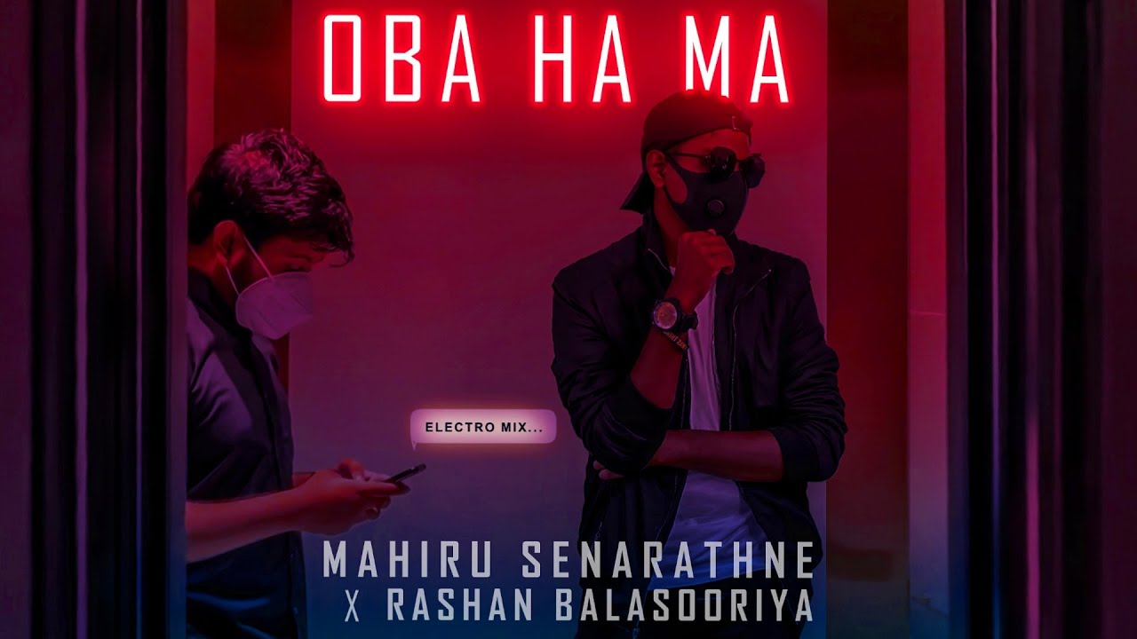 Oba Ha Maa (ඔබ හා මා) Electro Mix | Mahiru Senarathne | Rashan ...