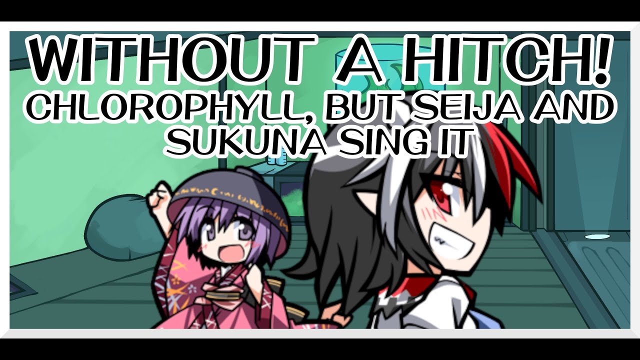 Without a Hitch! - Chlorophyll [Touhou Vocal Mix] / but Seija and ...