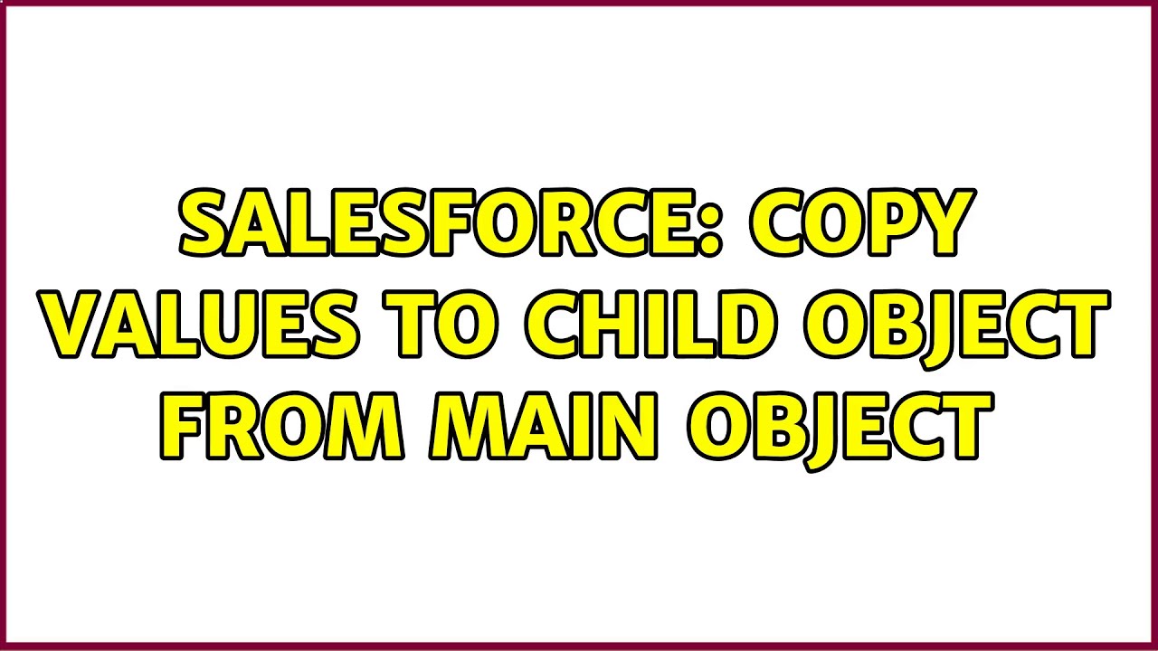 Salesforce: Copy values to child Object from Main object - YouTube