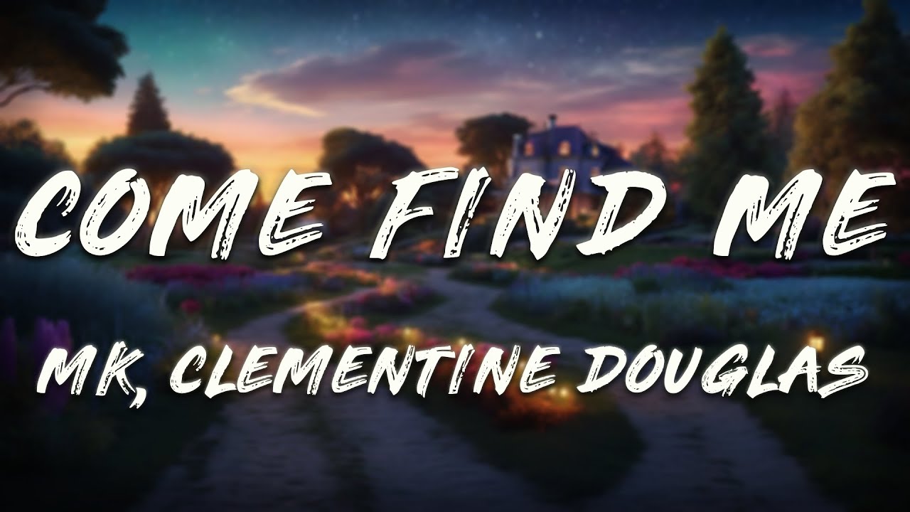 MK, Clementine Douglas - Come Find Me (Lyrics) - YouTube