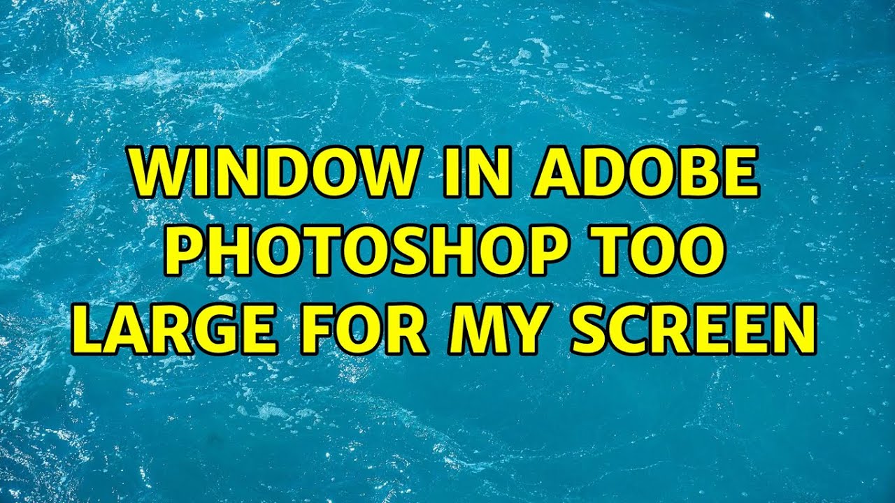 Window in Adobe Photoshop too large for my screen (9 Solutions!!) - YouTube