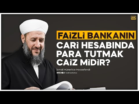 Faizli Bankanın Cari Hesabında Para Tutmak Caiz midir? - İsmail Hünerlice Hocaefendi