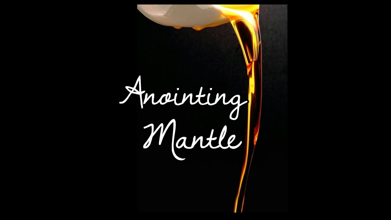 Anointing Mantle - YouTube