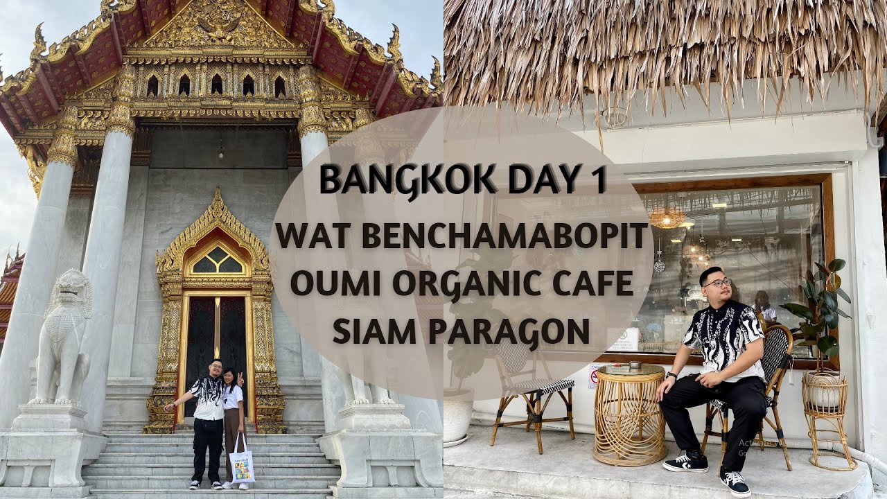 BANGKOK 2022 Day 1: Oumi Organic Cafe | Wat Benchamabophit | Siam ...