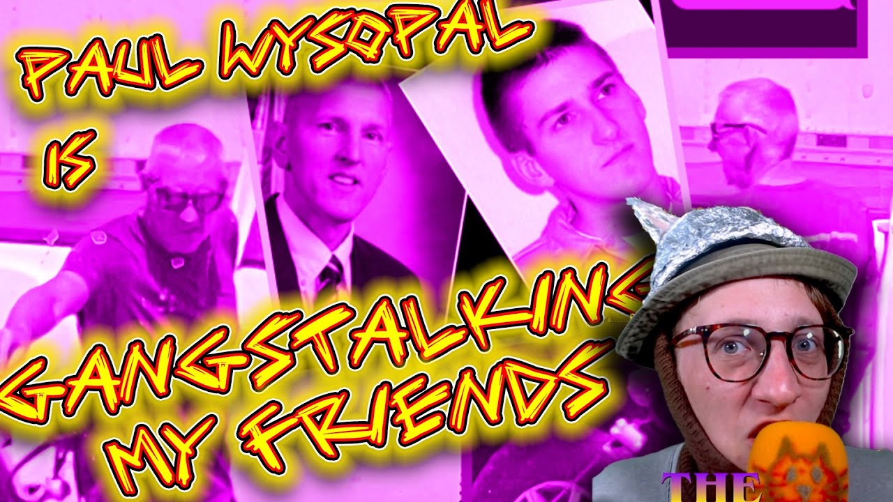 Paul Wysopal is Gangstalking My Friends -- Part 2 - YouTube