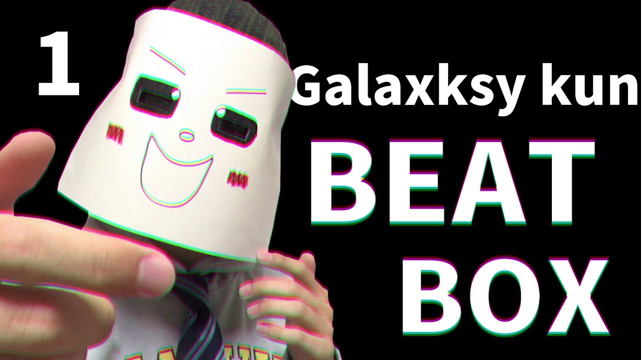 Galaxksy kun BEAT BOX1 【Human BEAT BOX】 - YouTube