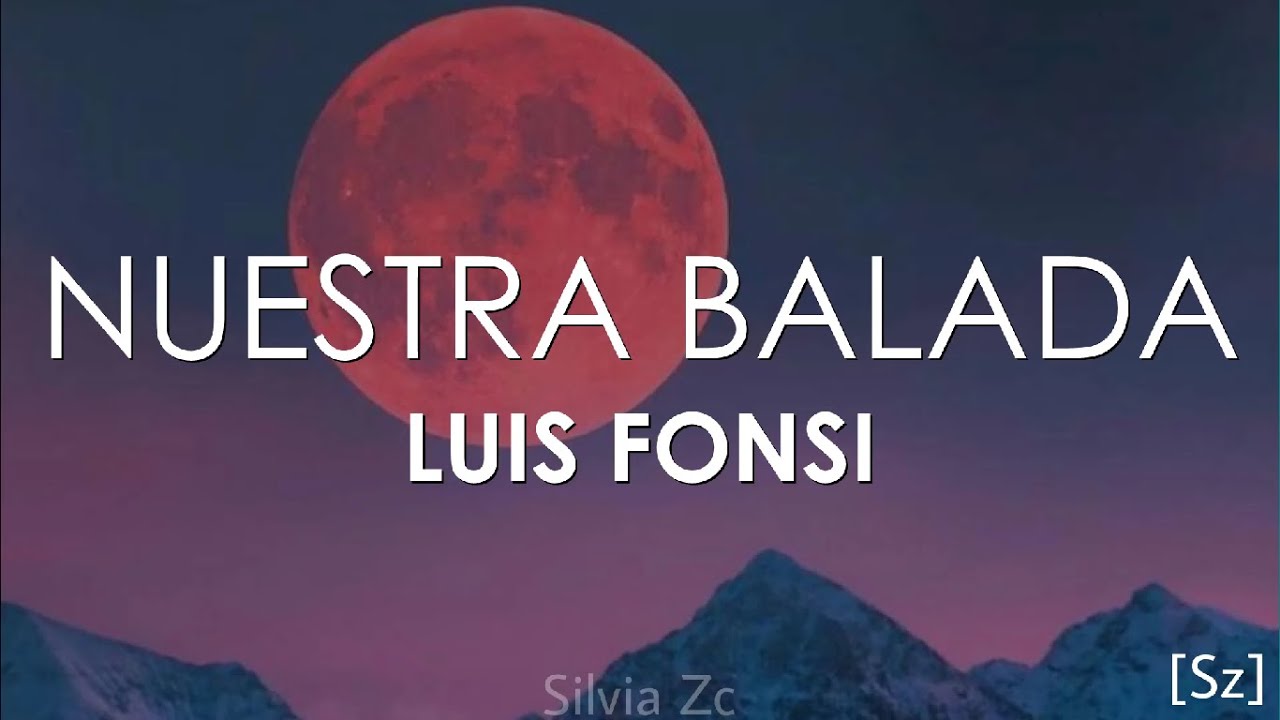 Luis Fonsi - Nuestra Balada (Letra) - YouTube Music