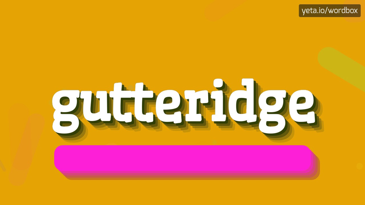 GUTTERIDGE - Master the pronunciation of GUTTERIDGE - Can you say it ...