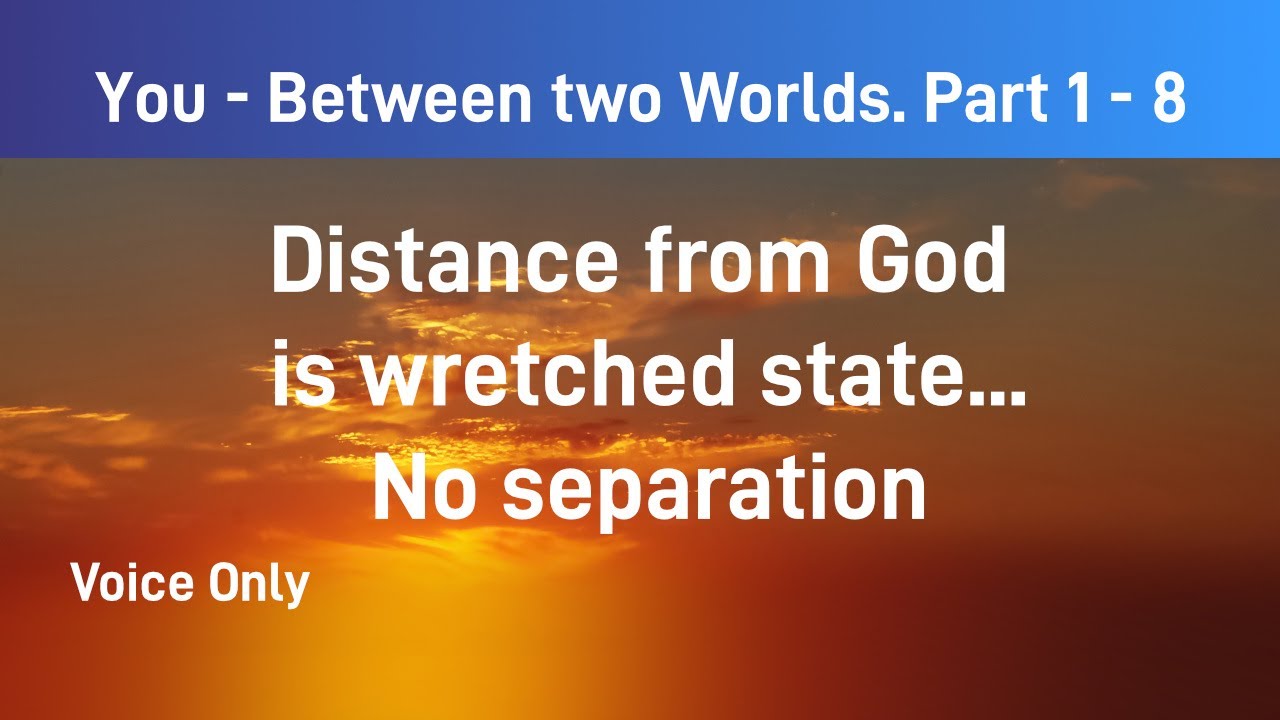 You Between two worlds Part 1 -- 8 Distance from God is a wrenched ...