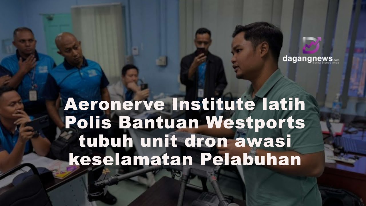 Aeronerve Institute latih Polis Bantuan Westports tubuh unit dron awasi ...