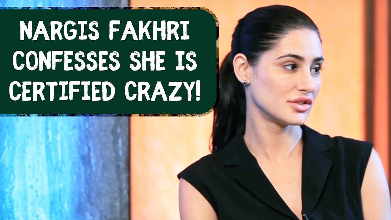 Nargis Fakhri confesses she is certified crazy!! - YouTube