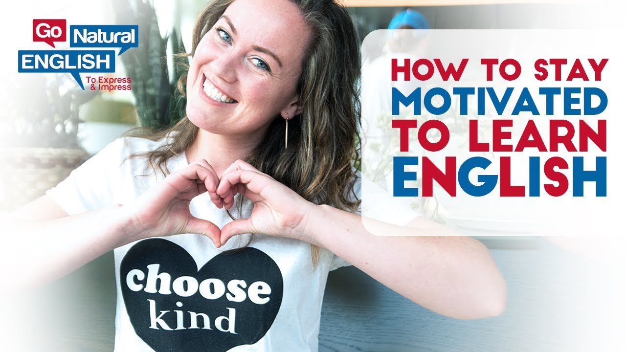 How to Stay Motivated to Learn English | Go Natural English - YouTube