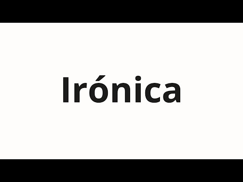 Irónica nasıl telaffuz edilir