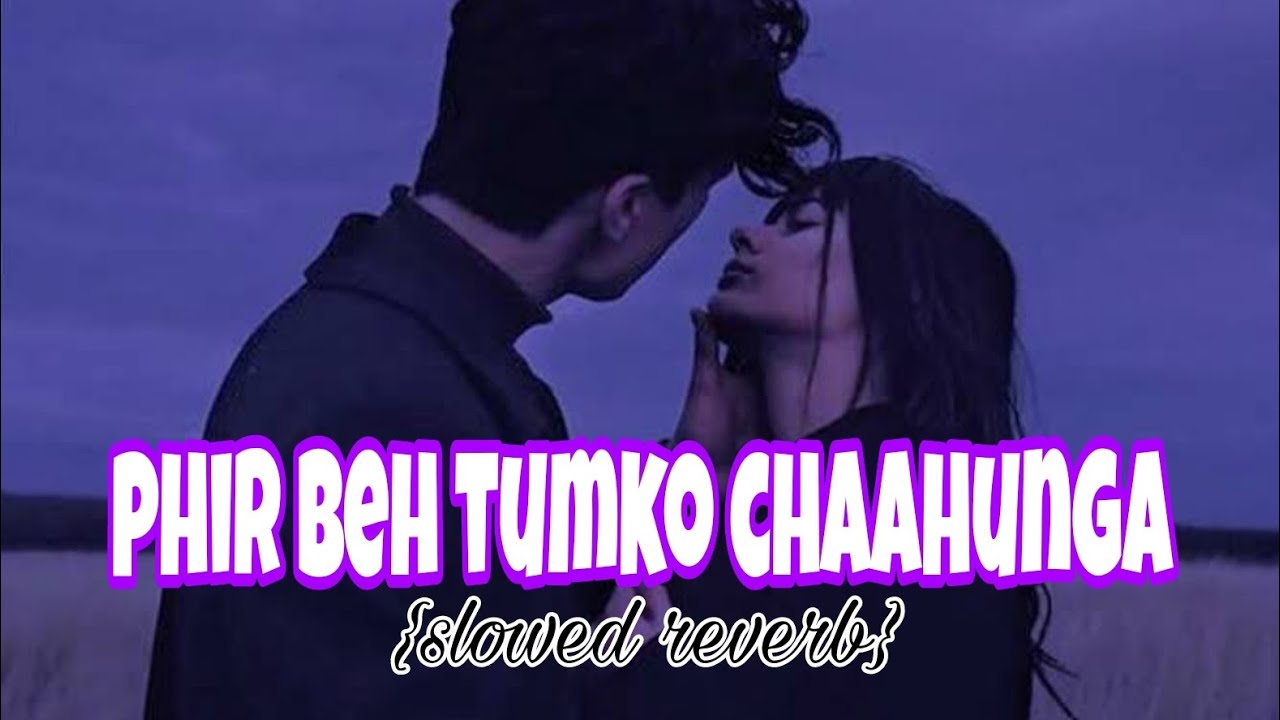 my phir beh tumko chaahunga song|slowed reverb|sad song|#slowedreverb # ...