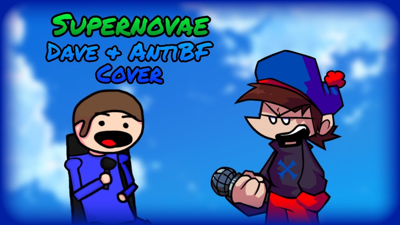 [FNF] Supernovae (Remix) But Dave (Alpha 6) & Anti-BF Sings It - YouTube