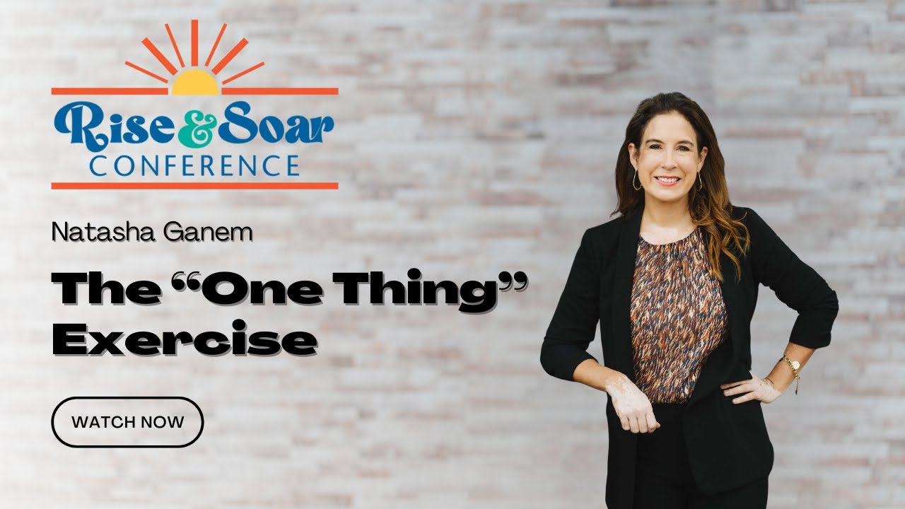 The "One Thing" Exercise | Natasha Ganem | Rise and Soar Conference ...