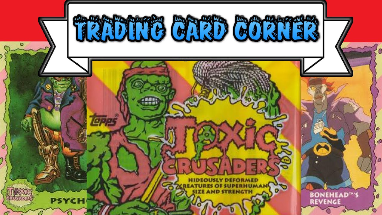 Trading Card Corner | Toxic Crusaders (Topps 1991) - YouTube