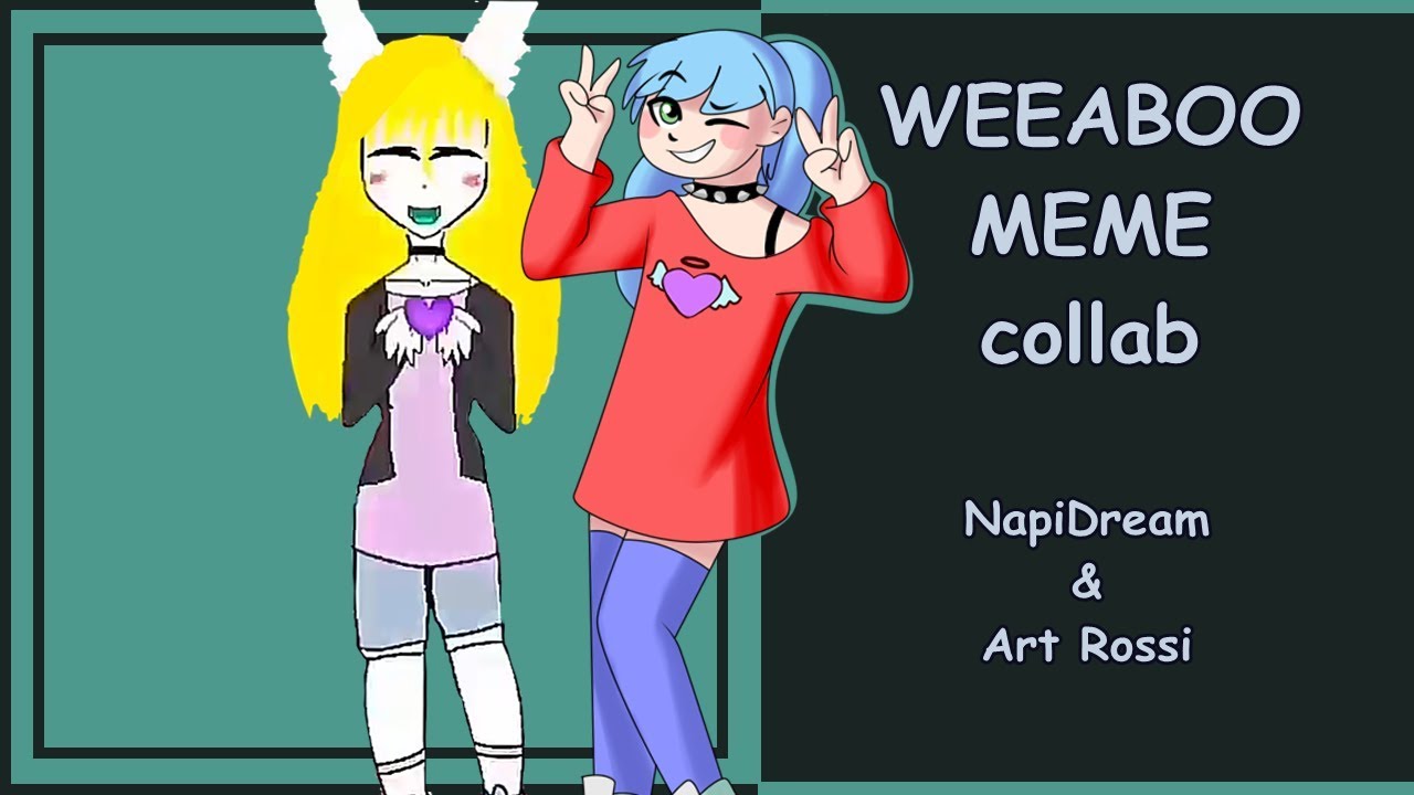 WEEABOO MEME [Collab - Art Rossi] - YouTube