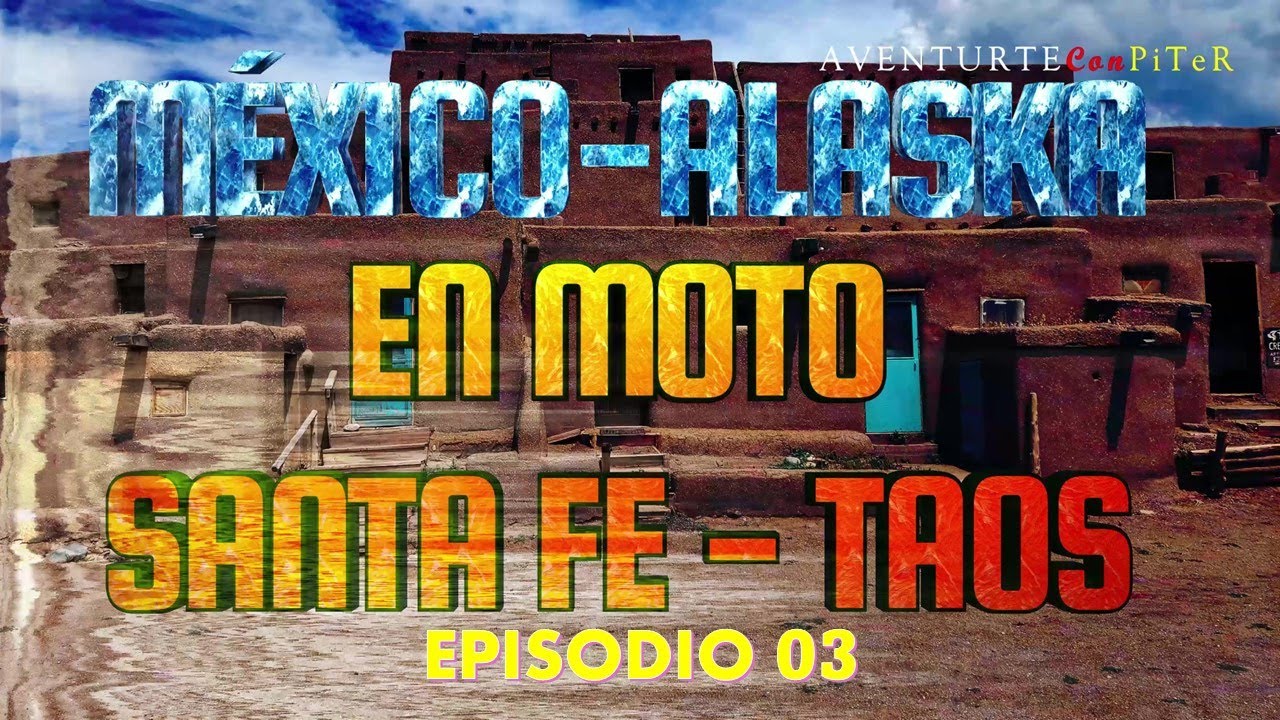 VIAJE ÉPICO MÉXICO ALASKA EN MOTO Episodio 03: Santa Fe, Taos Pueblo y ...