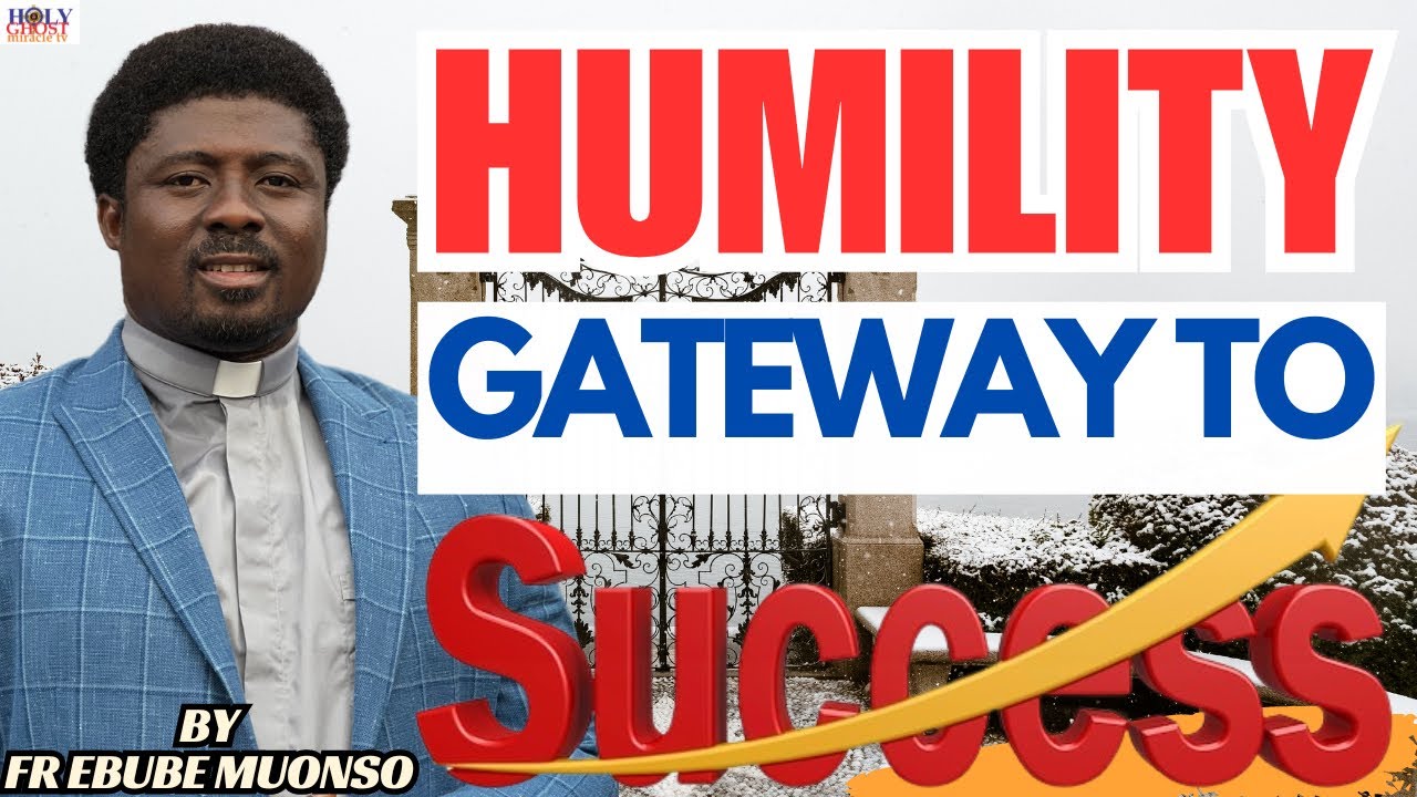 HUMILITY THE GATE WAY TO SUCCESS BY FR. EBUBE MUONSO - YouTube