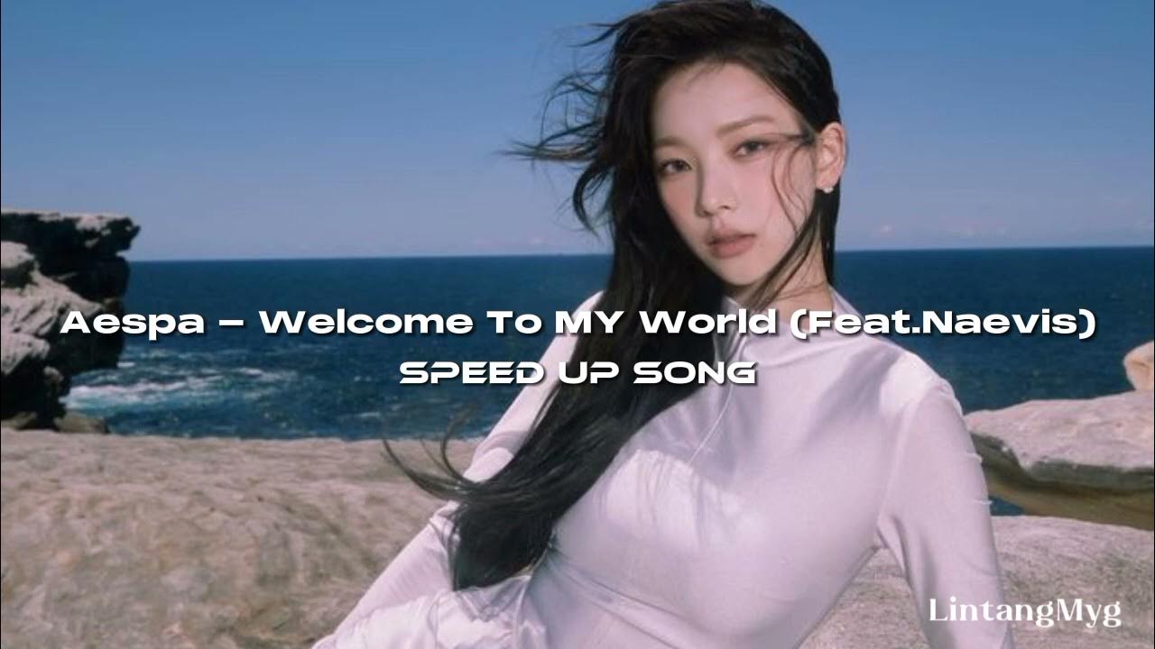 Aespa - Welcome To MY World (Feat.Naevis) (speed up song) - YouTube