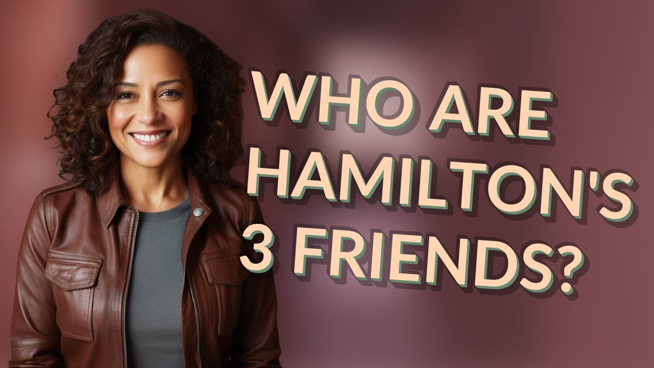 Who are Hamilton's 3 friends? - YouTube