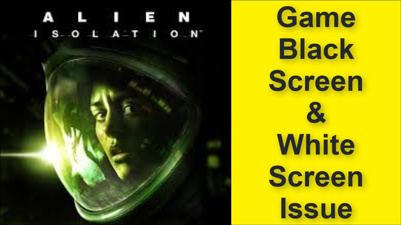How to Fix Alien: Isolation Game Black Screen Issue - Game White Screen ...