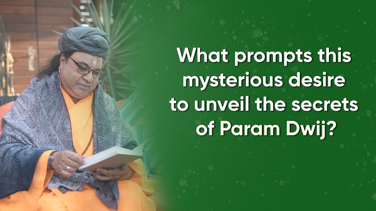 What prompts this mysterious desire to unveil the secrets of Param Dwij? | Spiritual Journey ...