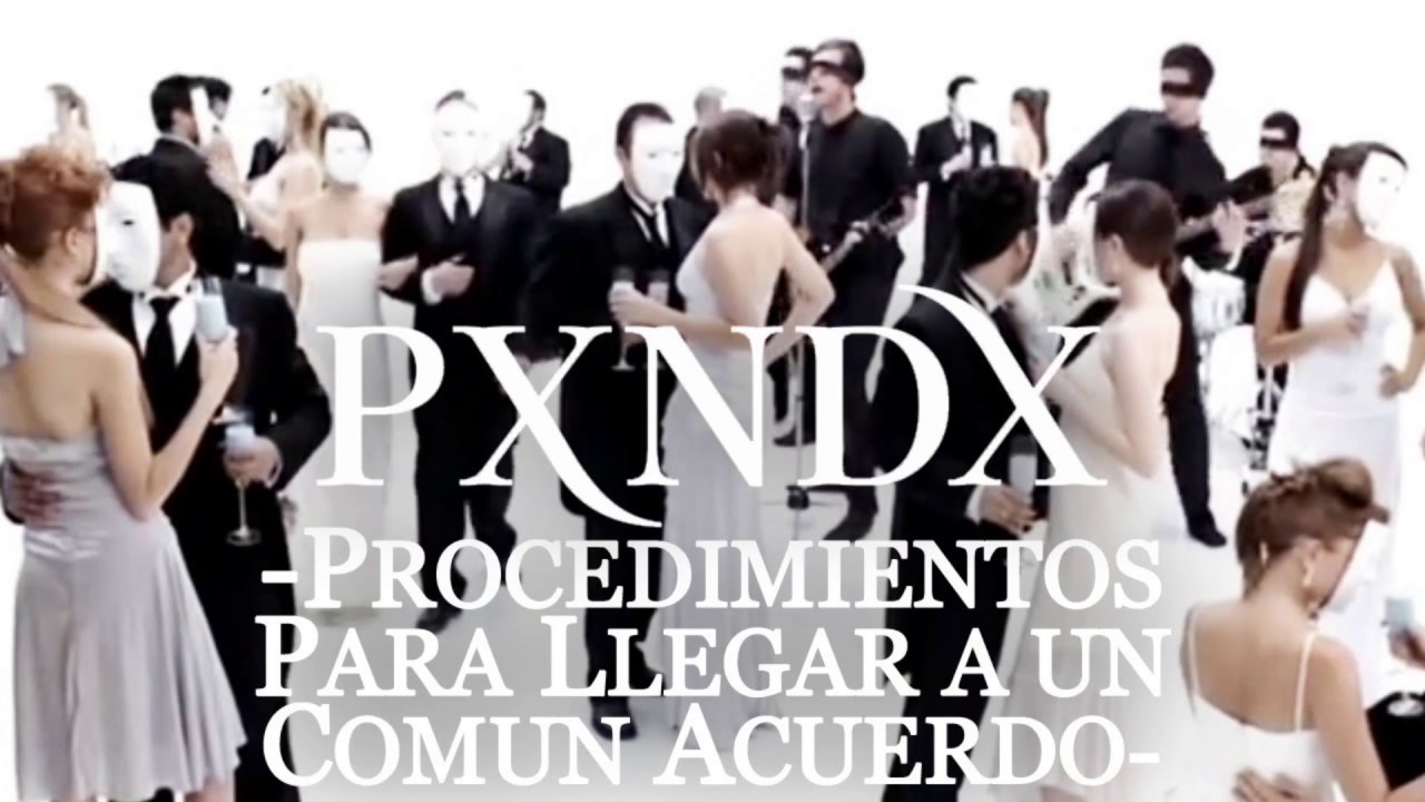PXNDX - Procedimientos para llegar a un común acuerdo [Letra] - YouTube