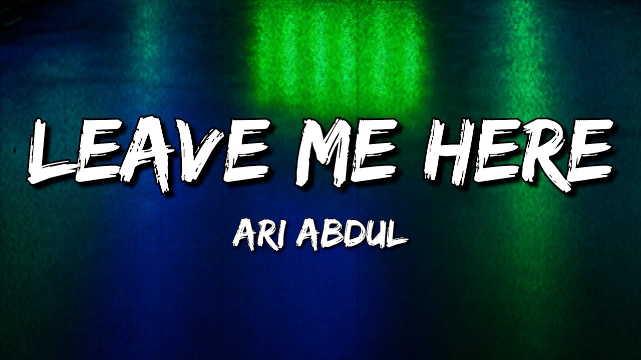 Ari Abdul - LEAVE ME HERE (Lyrics) - YouTube