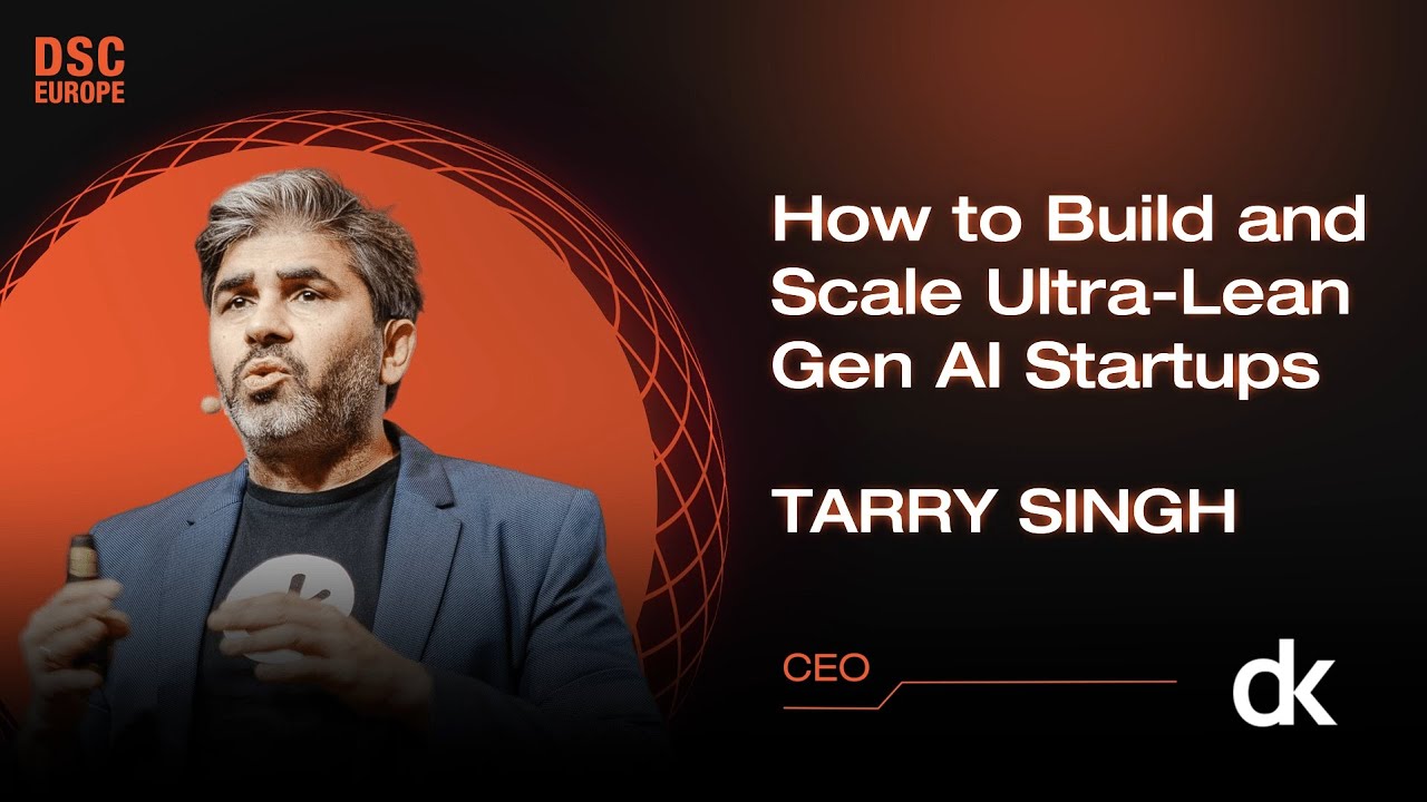 How to Build and Scale Ultra-Lean Gen AI Startups | Tarry Singh | DSC Europe 23 - YouTube