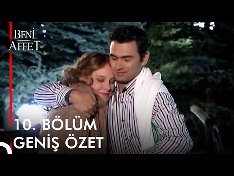 Beni Affet 10. BÖLÜM GENİŞ ÖZET
