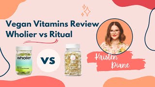 Wholier vs Ritual Multivitamin for Vegan / Plant Based People: Review & Nutrient Comparison