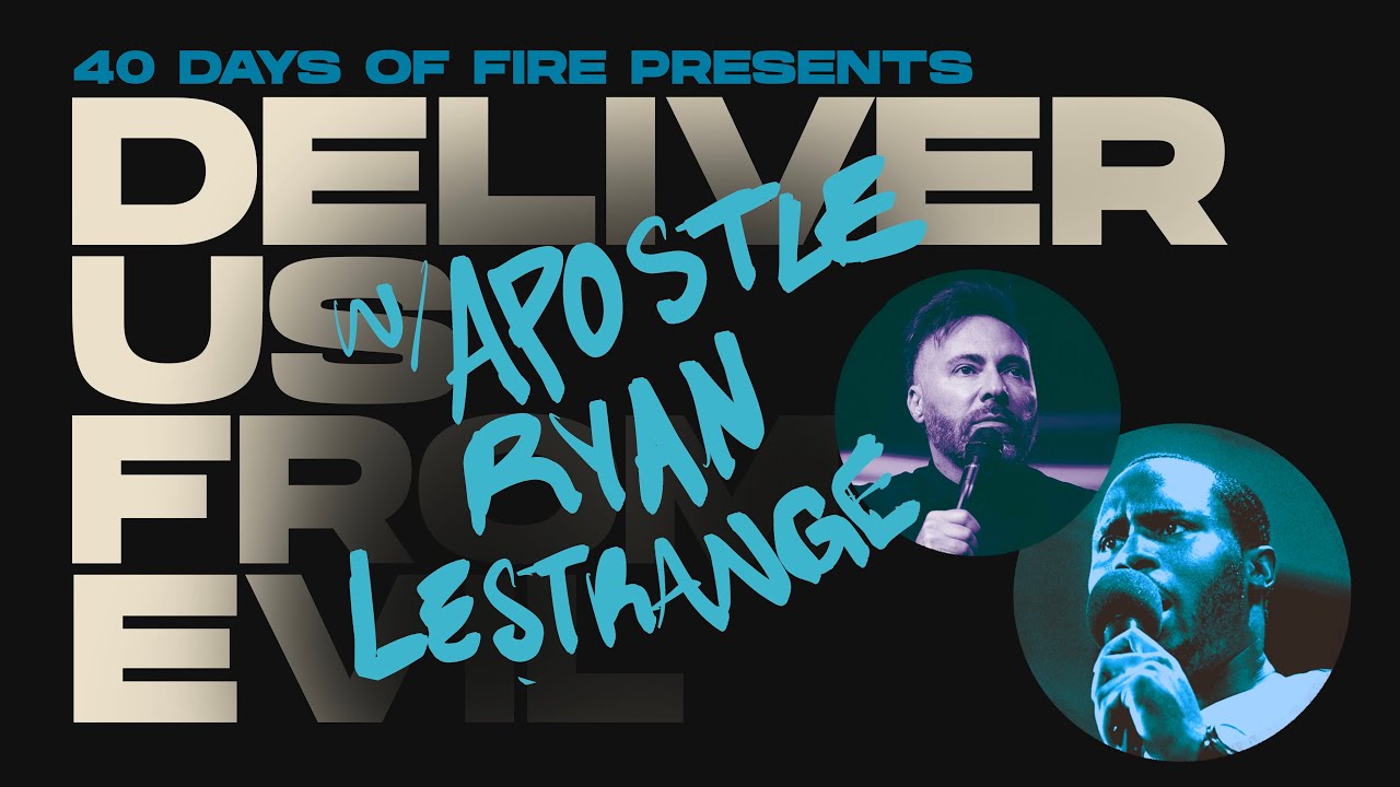 DELIVER US FROM EVIL w/ APOSTLE RYAN LESTRANGE || 40DOF - DAY 24 [2024 ...