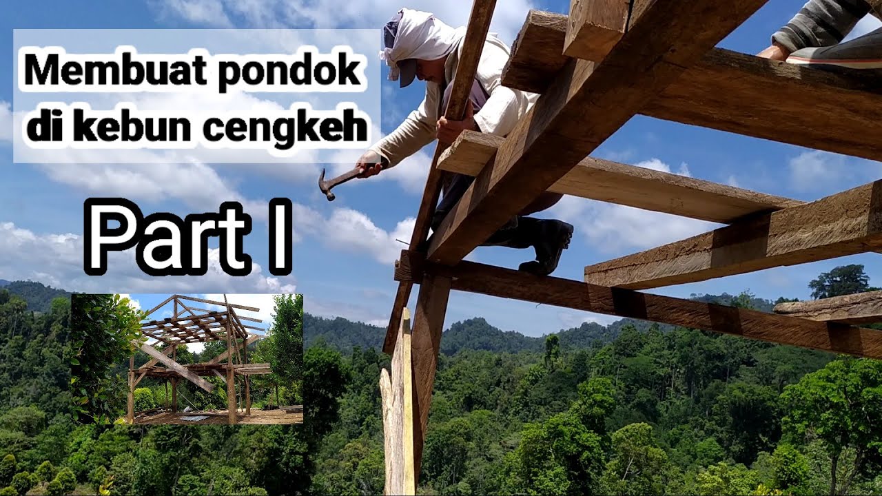 MEMBUAT PONDOK DI KEBUN CENGKEH PART I - YouTube