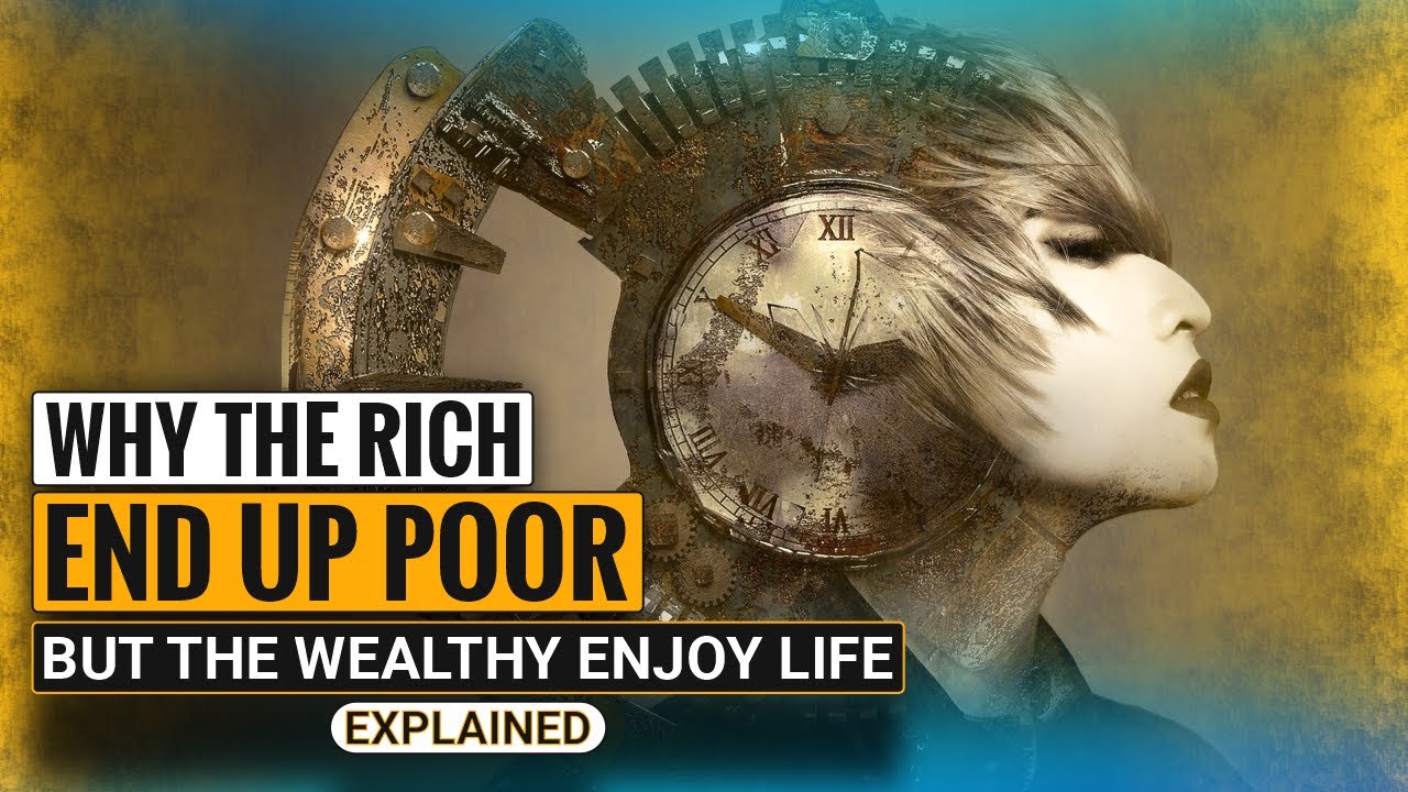 Why The Rich End Up Poor But The Wealthy Enjoy Life (Explained) - YouTube