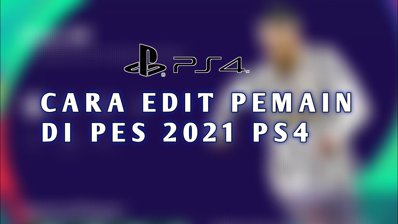 Cara edit pemain di eFootball pes 2021 ps4 - YouTube