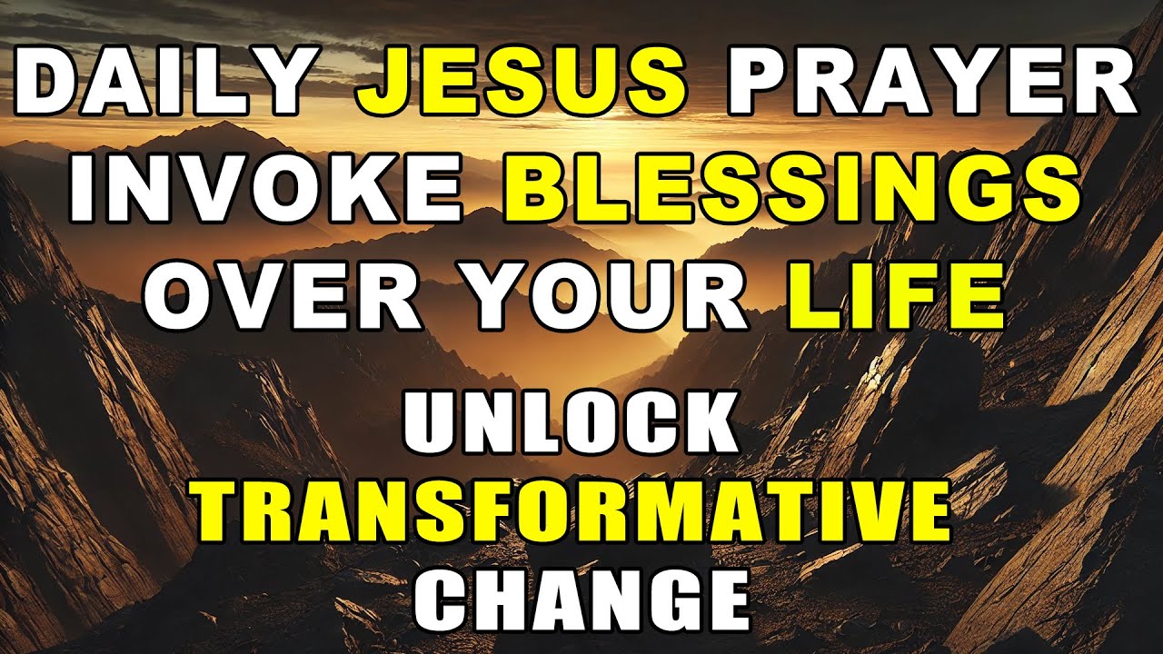 Daily Jesus Prayer: Invoke Blessings Over Your Life | Unlock Transformative Change - YouTube