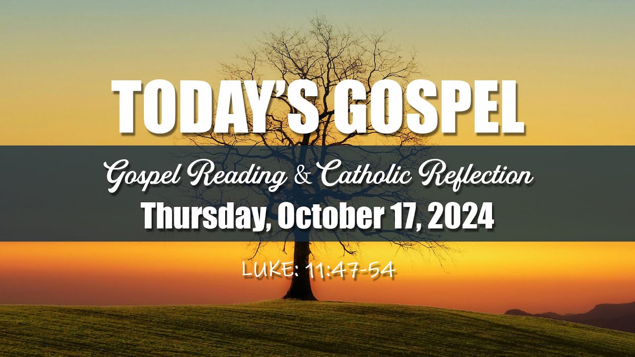 Today's Catholic Gospel & Reflection I Luke 11:47-54 I October 17, 2024 ...