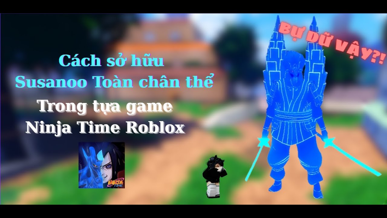 Ninja Time: Cách để anh em có được Susanoo Toàn chân thể ở bản cập nhật ...