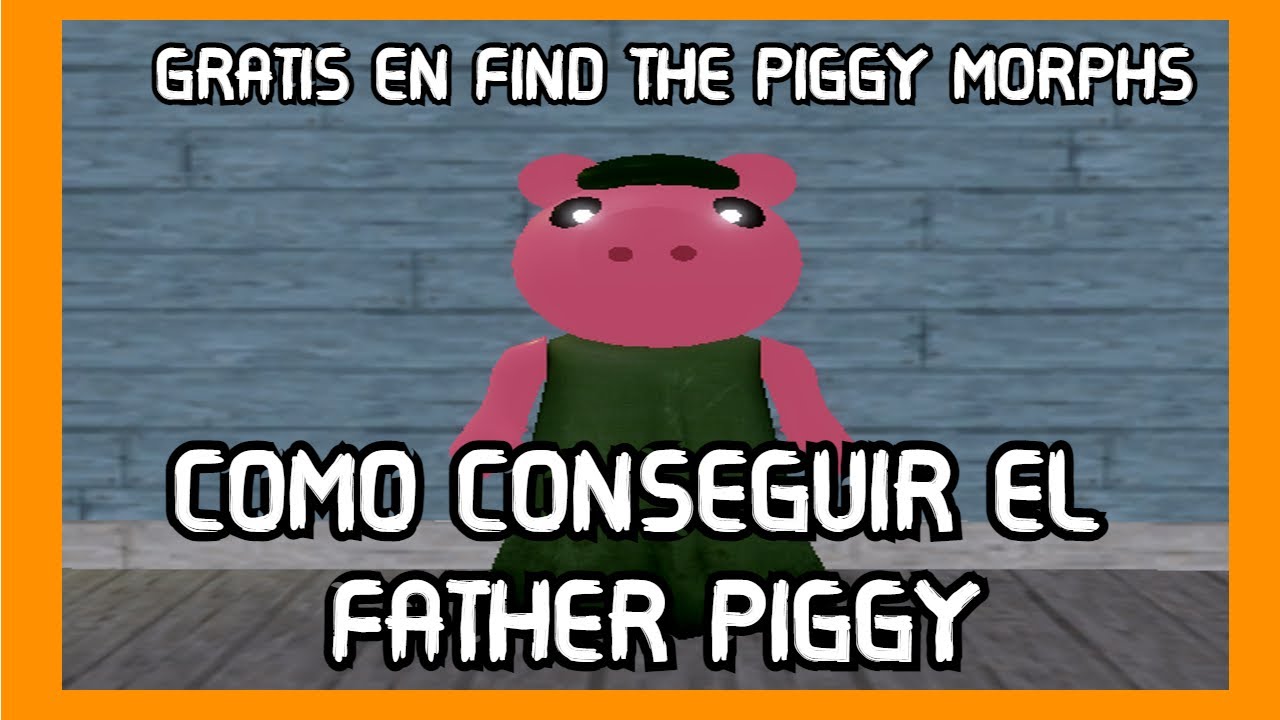 COMO CONSEGUIR FATHER PIGGY GRATIS EN FIND THE PIGGY MORPHS - ROBLOX ...