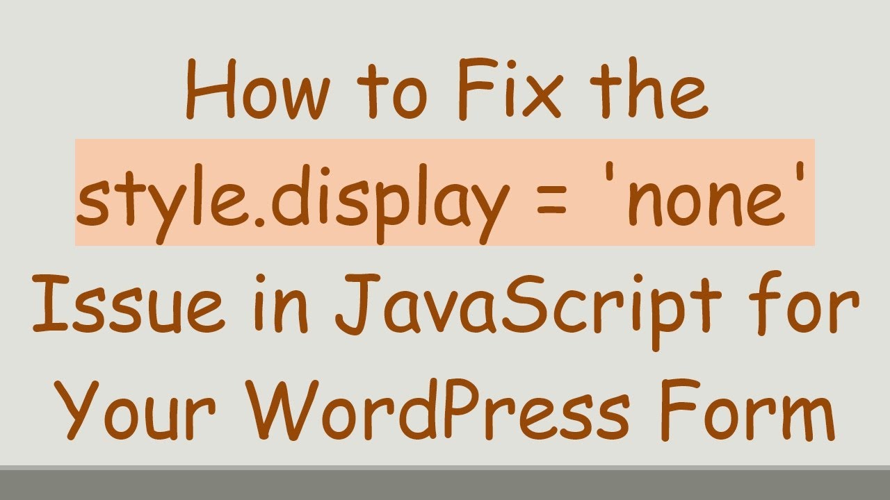 How to Fix the style.display = 'none' Issue in JavaScript for Your ...